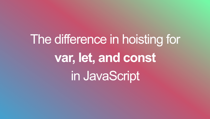 Hoisting differences related to keywords var, let and const in JS Hoisting differences related to keywords var, let and const in JS